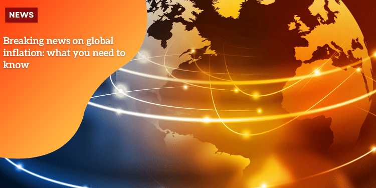 Breaking news on global inflation: what you need to know - Informação Agora